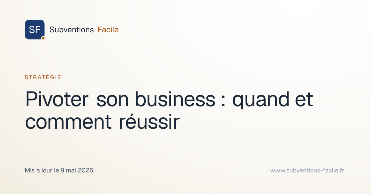 Pivoter son business : quand et comment réussir — Subventions Facile